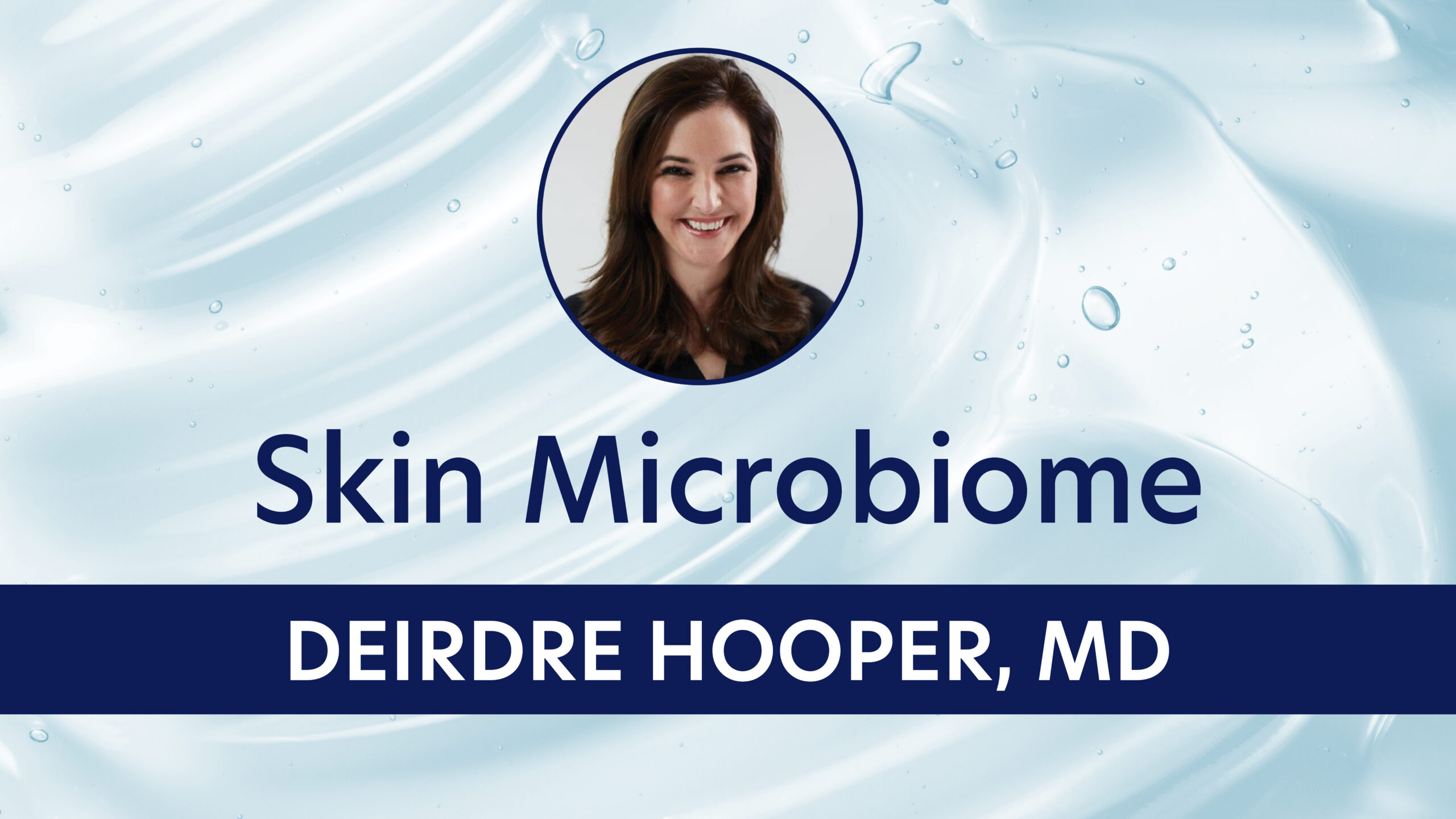 Deirdre Hooper, MD: What’s New in Understanding the Skin Microbiome ...